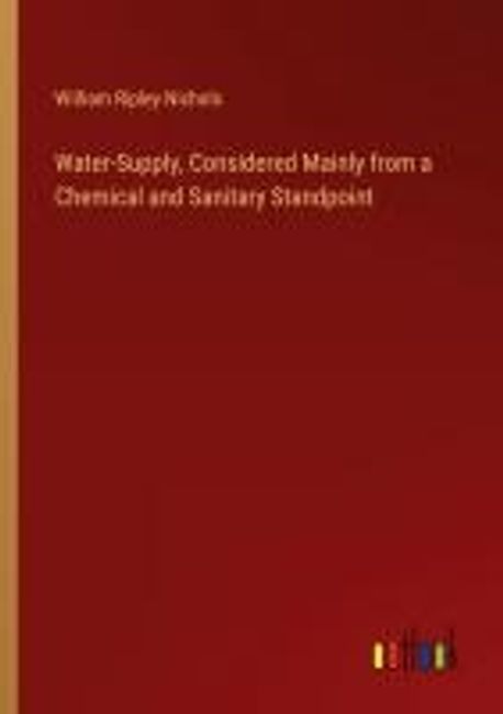 Water-Supply, Considered Mainly from a Chemical and Sanitary Standpoint ...