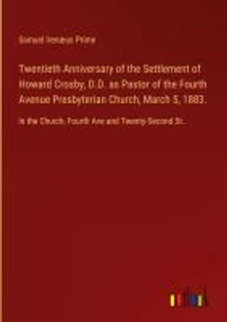 Twentieth Anniversary of the Settlement of Howard Crosby, D.D. as ...