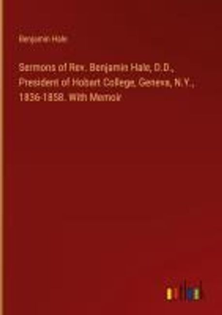 Sermons of Rev. Benjamin Hale, D.D., President of Hobart College ...