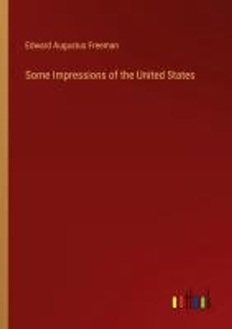 Some Impressions of the United States | Freeman, Edward Augustus - 교보문고
