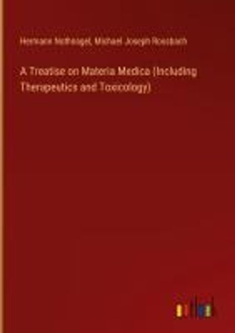 A Treatise on Materia Medica (Including Therapeutics and Toxicology ...