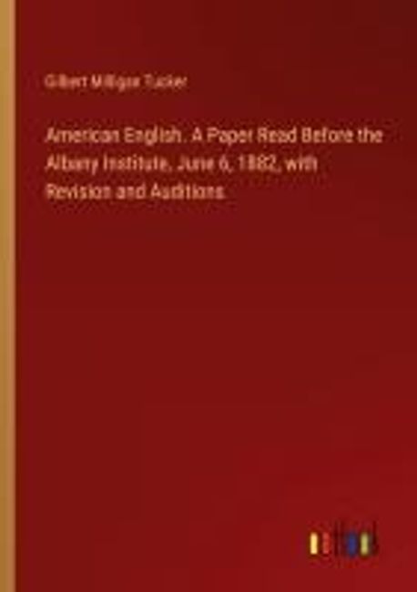 American English. A Paper Read Before the Albany Institute, June 6 ...