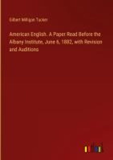 American English. A Paper Read Before the Albany Institute, June 6 ...