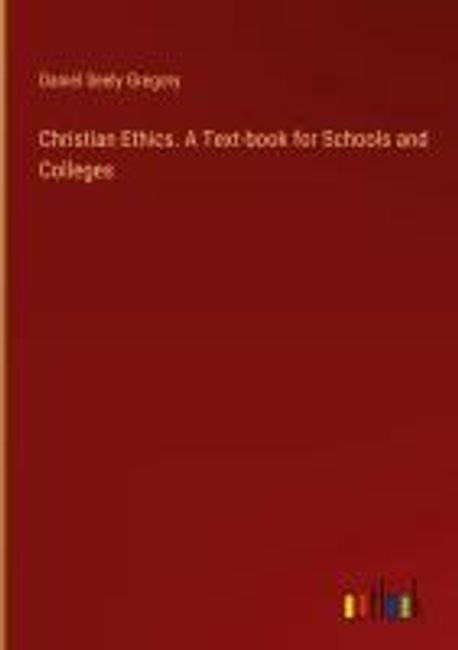 Christian Ethics. A Text-book for Schools and Colleges | Gregory ...