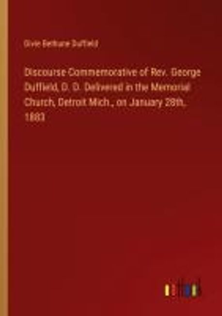 Discourse Commemorative of Rev. George Duffield, D. D. Delivered in the ...