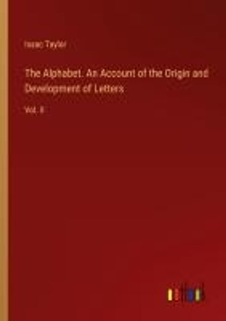 The Alphabet. An Account of the Origin and Development of Letters ...