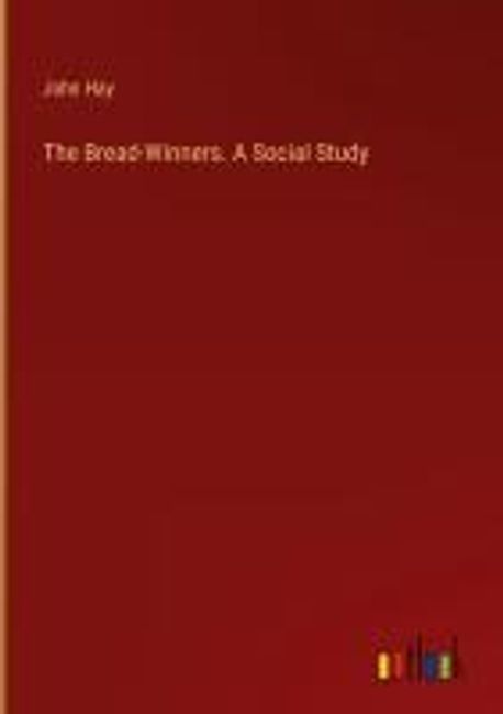 The Bread-Winners. A Social Study | Hay, John - 교보문고