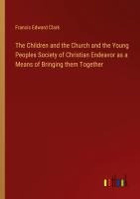 The Children and the Church and the Young Peoples Society of Christian ...