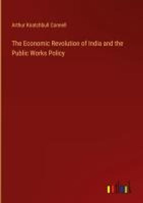 The Economic Revolution of India and the Public Works Policy | Connell ...