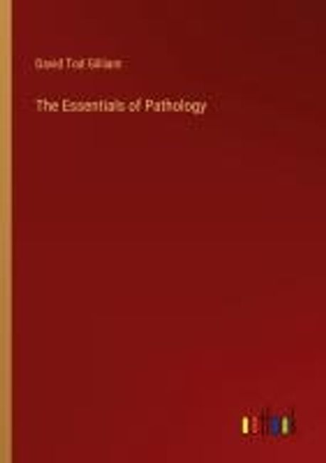 The Essentials of Pathology | Gilliam, David Tod - 교보문고
