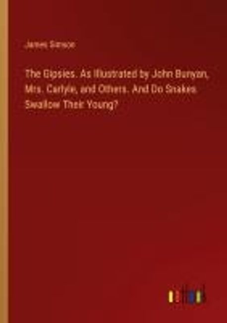 The Gipsies. As Illustrated by John Bunyan, Mrs. Carlyle, and Others ...