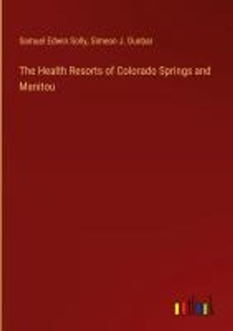 The Health Resorts of Colorado Springs and Manitou | Solly, Samuel ...