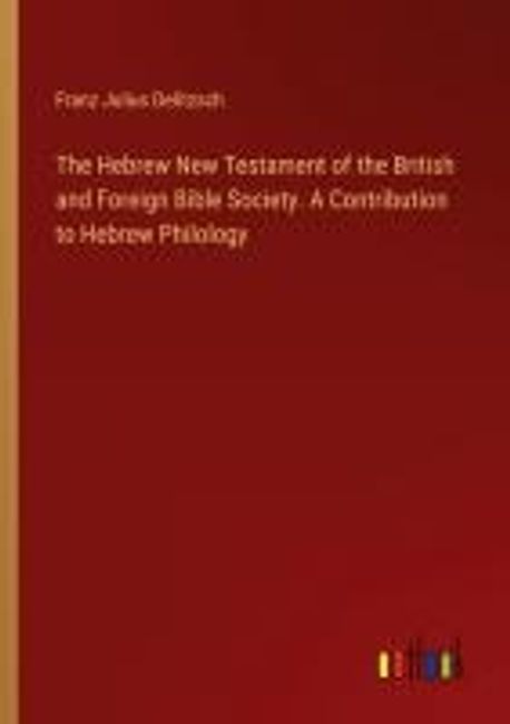 The Hebrew New Testament of the British and Foreign Bible Society. A ...