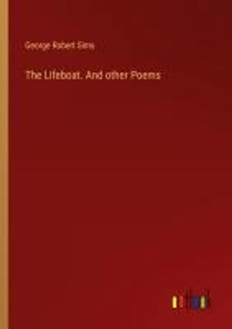 The Lifeboat. And other Poems | Sims, George Robert - 교보문고