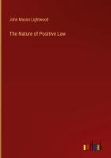 The Nature of Positive Law | Lightwood, John Mason - 교보문고