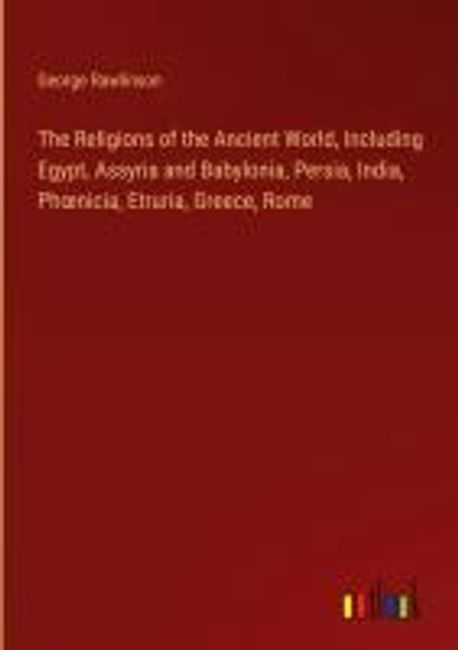 The Religions of the Ancient World, Including Egypt, Assyria and ...