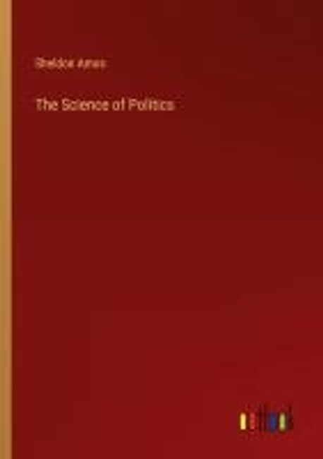 The Science of Politics | Amos, Sheldon - 교보문고