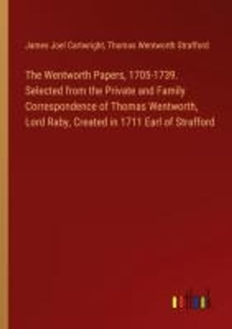 The Wentworth Papers, 1705-1739. Selected from the Private and Family ...