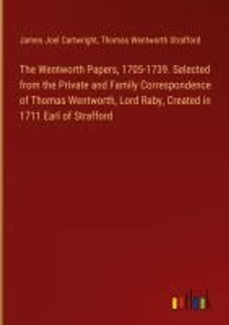 The Wentworth Papers, 1705-1739. Selected from the Private and Family ...