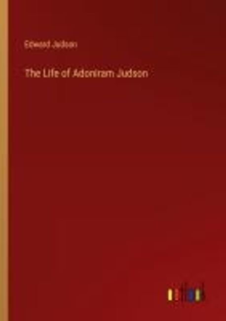 The Life of Adoniram Judson | Judson, Edward - 교보문고