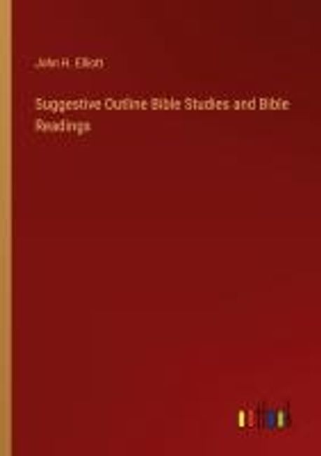 Suggestive Outline Bible Studies and Bible Readings | Elliott, John H ...