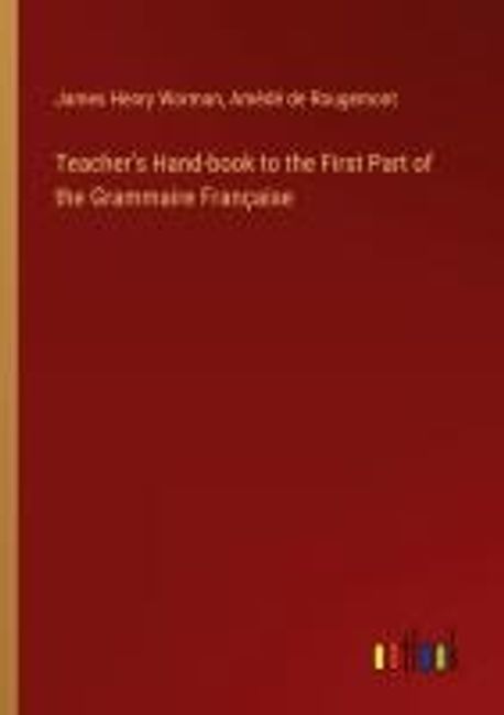 Teacher's Hand-book to the First Part of the Grammaire Francaise ...