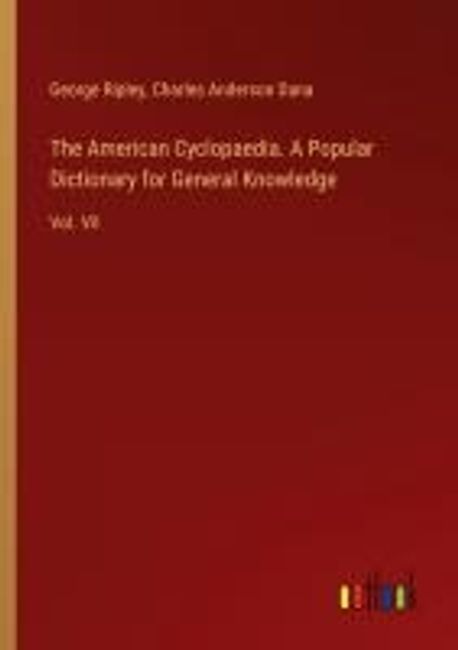 The American Cyclopaedia. A Popular Dictionary for General Knowledge ...