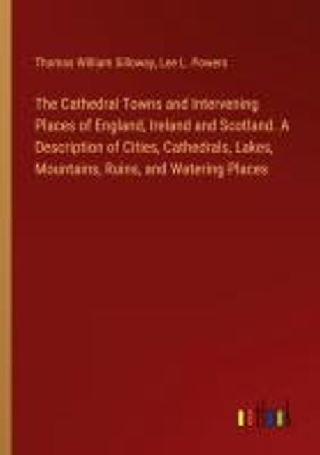 The Cathedral Towns and Intervening Places of England, Ireland and ...