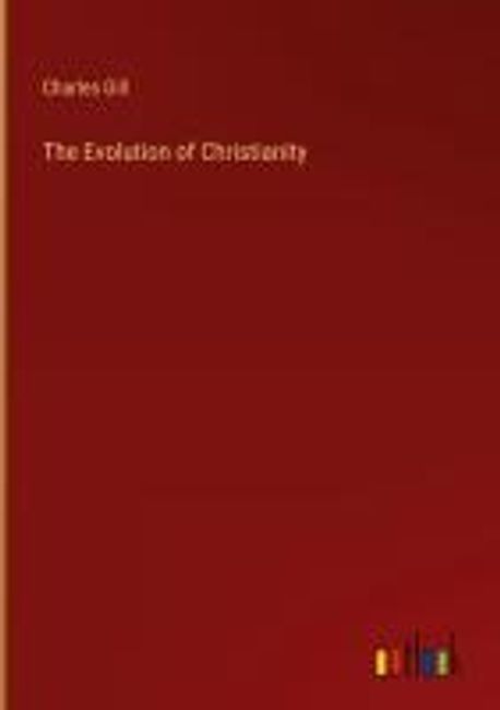 The Evolution of Christianity | Gill, Charles - 교보문고