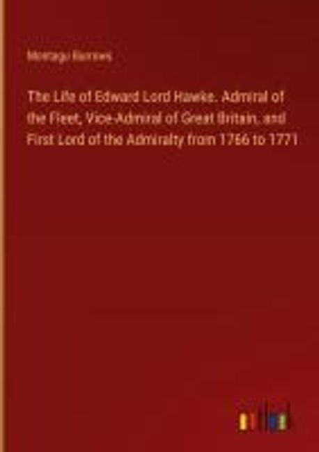 The Life of Edward Lord Hawke. Admiral of the Fleet, Vice-Admiral of ...