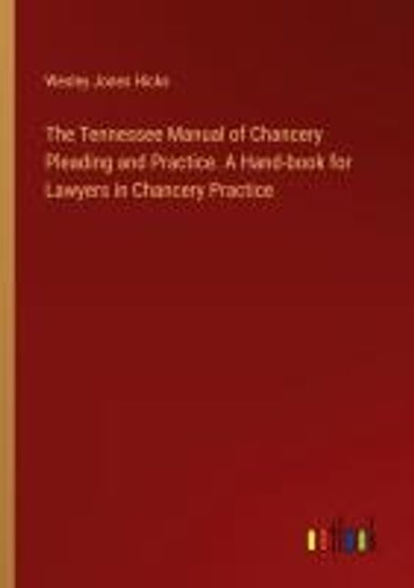 The Tennessee Manual of Chancery Pleading and Practice. A Hand-book for ...
