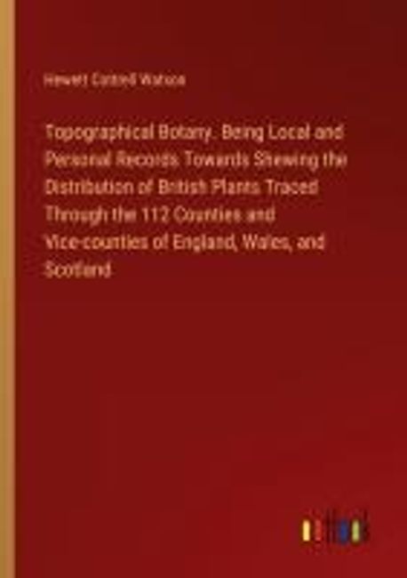 Topographical Botany. Being Local and Personal Records Towards Shewing ...