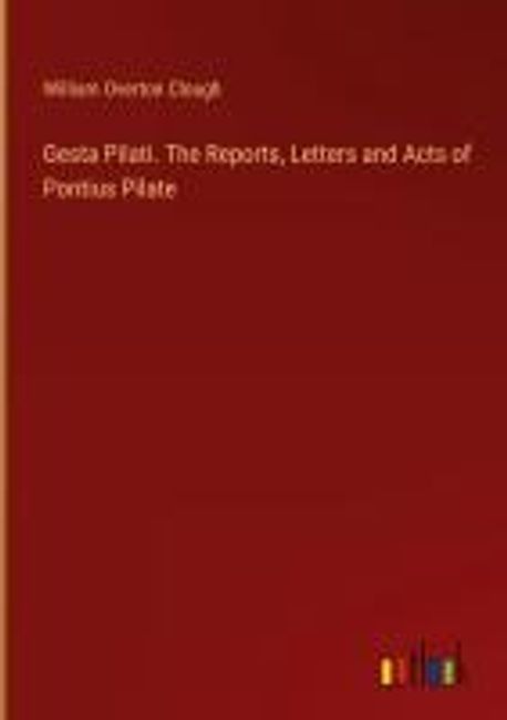 Gesta Pilati. The Reports, Letters and Acts of Pontius Pilate | Clough ...