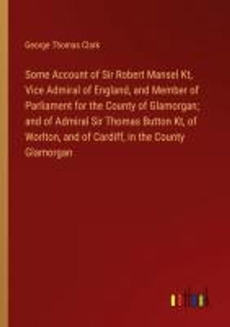 Some Account of Sir Robert Mansel Kt, Vice Admiral of England, and ...