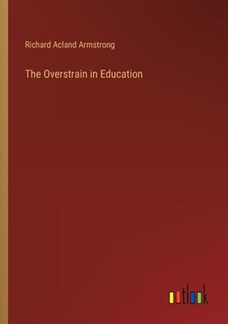 The Overstrain in Education | Armstrong, Richard Acland - 교보문고