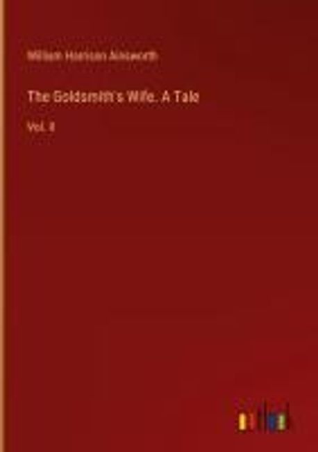 The Goldsmith's Wife. A Tale | Ainsworth, William Harrison - 교보문고