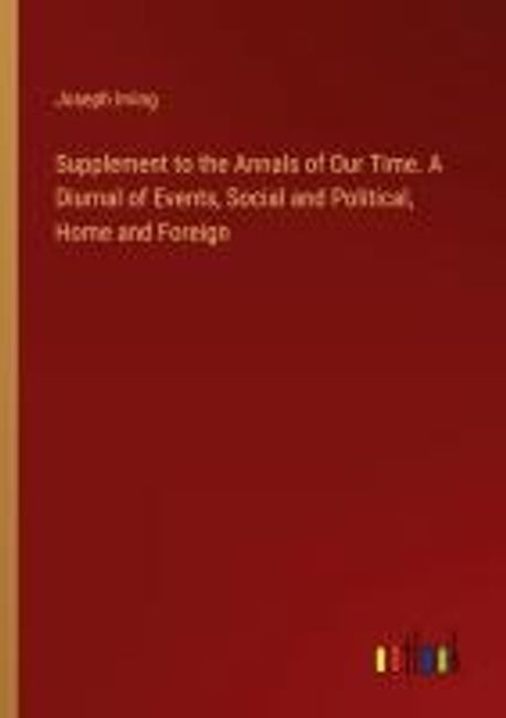 Supplement to the Annals of Our Time. A Diurnal of Events, Social and ...