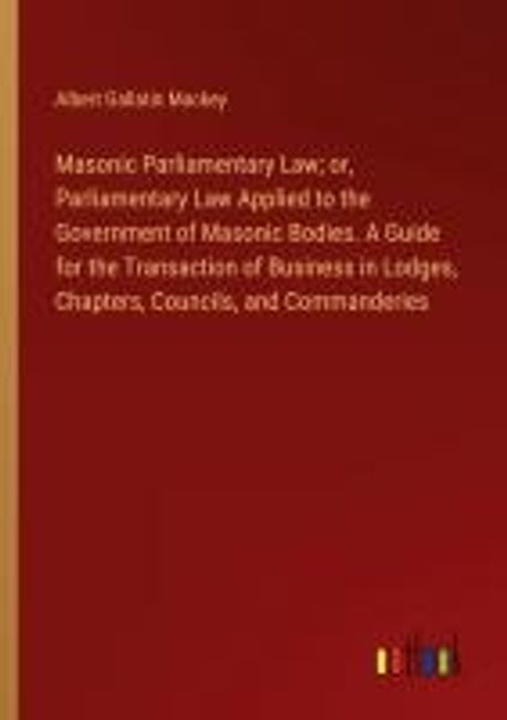 Masonic Parliamentary Law; or, Parliamentary Law Applied to the ...