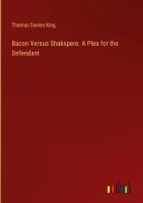 Bacon Versus Shakspere. A Plea for the Defendant | King, Thomas Davies ...