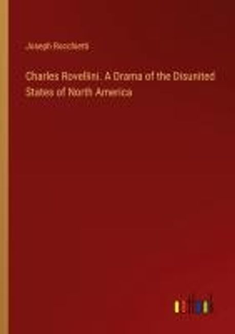 Charles Rovellini. A Drama of the Disunited States of North America ...