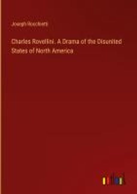 Charles Rovellini. A Drama of the Disunited States of North America ...