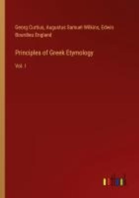 Principles of Greek Etymology | Curtius, Georg - 교보문고