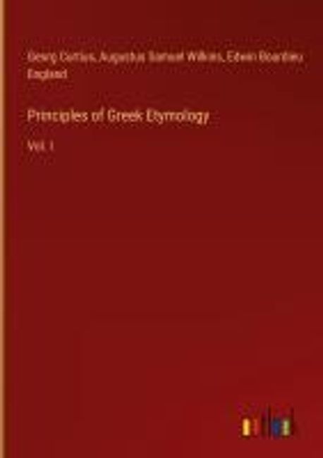 Principles of Greek Etymology | Curtius, Georg - 교보문고