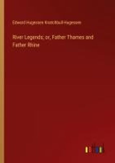 River Legends; or, Father Thames and Father Rhine | Knatchbull-Hugessen ...