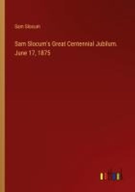 Sam Slocum's Great Centennial Jubilum. June 17, 1875 | Slocum, Sam - 교보문고