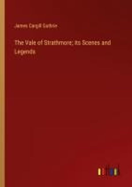 The Vale of Strathmore; its Scenes and Legends | Guthrie, James Cargill ...