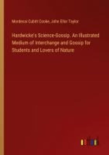 Hardwicke's Science-Gossip. An Illustrated Medium of Interchange and ...
