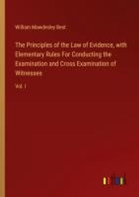 The Principles of the Law of Evidence, with Elementary Rules For ...