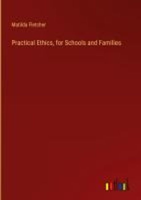 Practical Ethics, for Schools and Families | Fletcher, Matilda - 교보문고