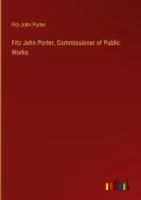 Fitz John Porter, Commissioner of Public Works | Porter, Fitz-John - 교보문고
